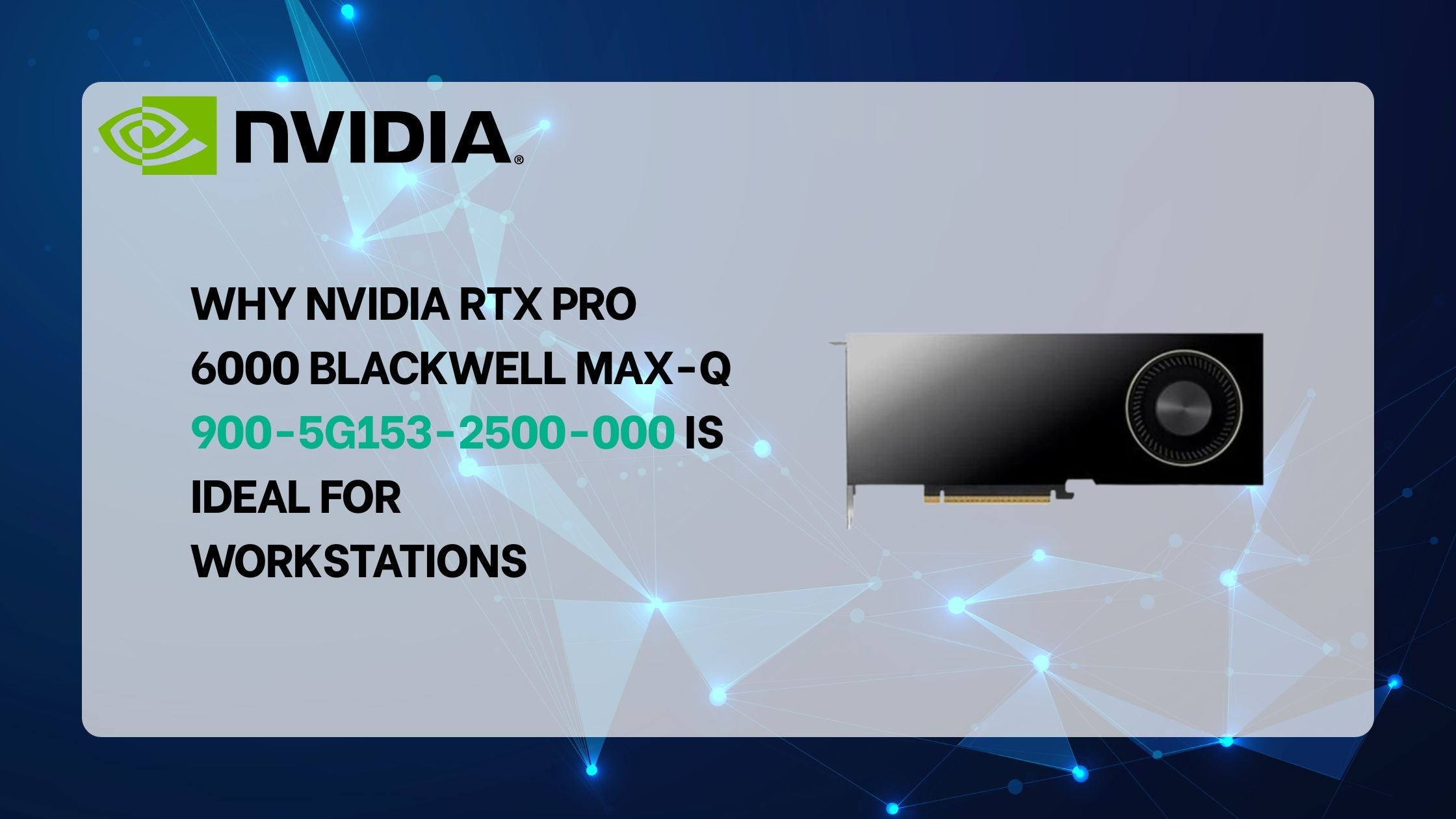 Why NVIDIA RTX PRO 6000 Blackwell Max-Q 900-5G153-2500-000 is Ideal fo